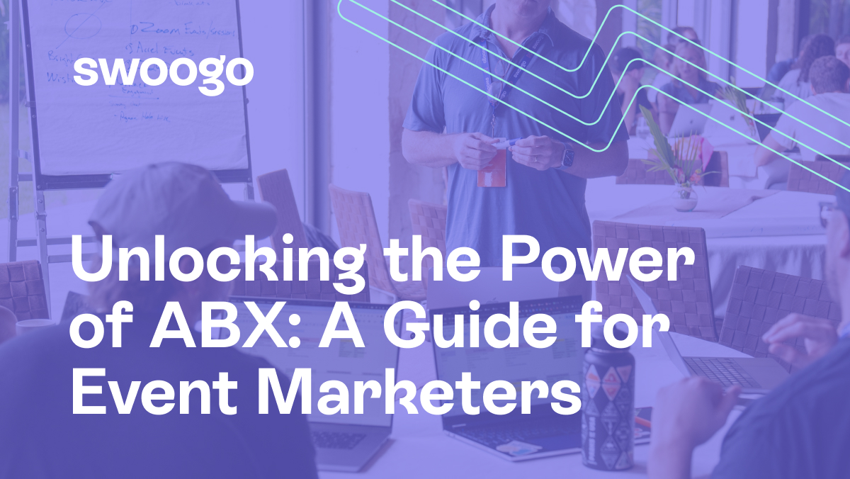 Unlocking the Power of ABX: A Guide for Event Marketers - Swoogo