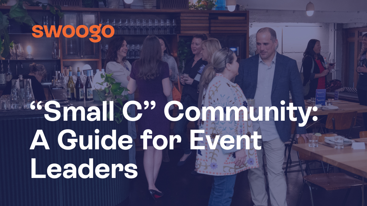 “Small C” Community: A Guide for Event Leaders - Swoogo